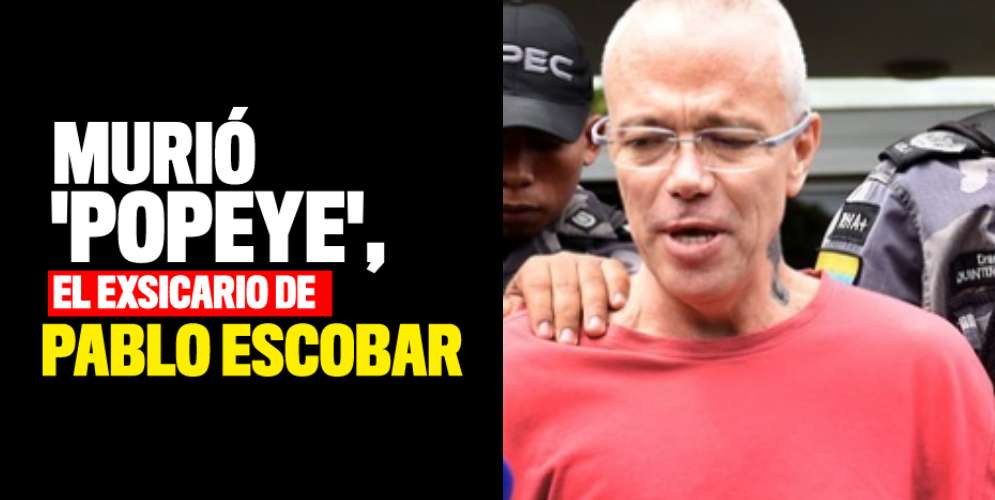 Murió 'Popeye', exsicario de Pablo Escobar