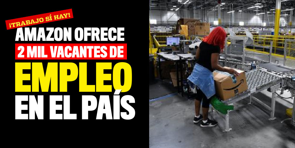 Amazon ofrece 2 mil vacantes de empleo en el país