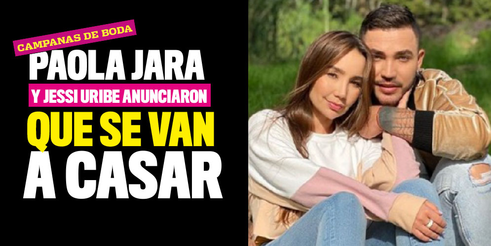 Paola Jara y Jessi Uribe anunciaron que sí se van a casar