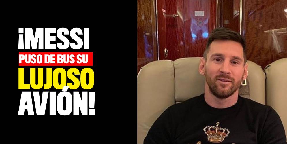 El argentino Lionel Messi puso de bus su lujoso avión