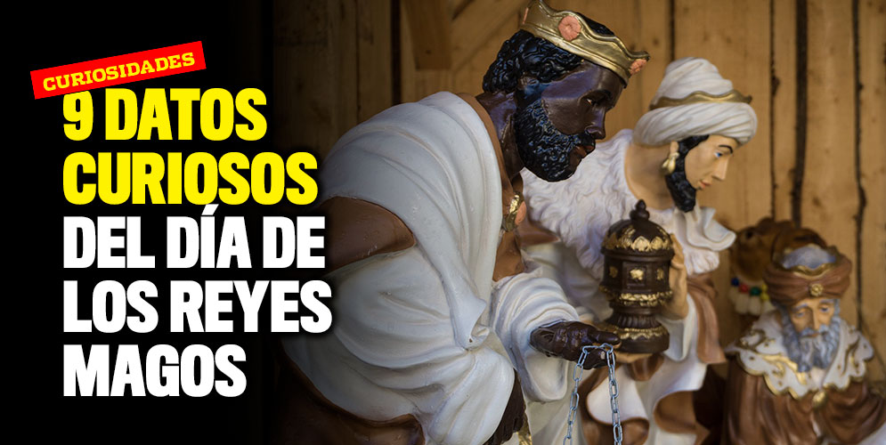 VIDEO: Nueve datos curiosos sobre el Día de Los Reyes Magos