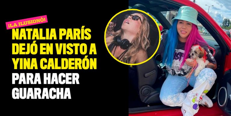 Natalia París dejó en visto a Yina Calderón para hacer guaracha
