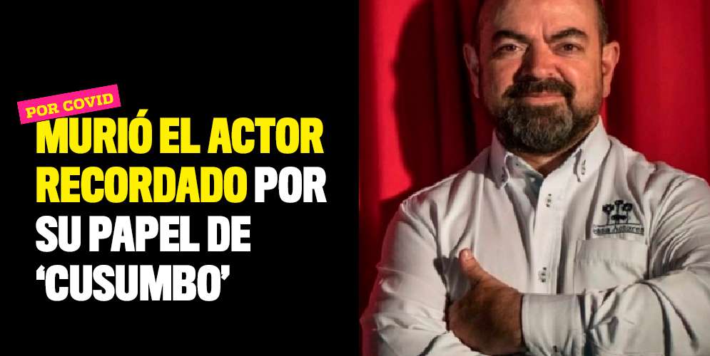 Murió el actor recordado por su papel de 'Cusumbo'