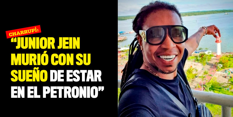 "Junior Jein murió con el sueño de estar en el Petronio": Charrupí
