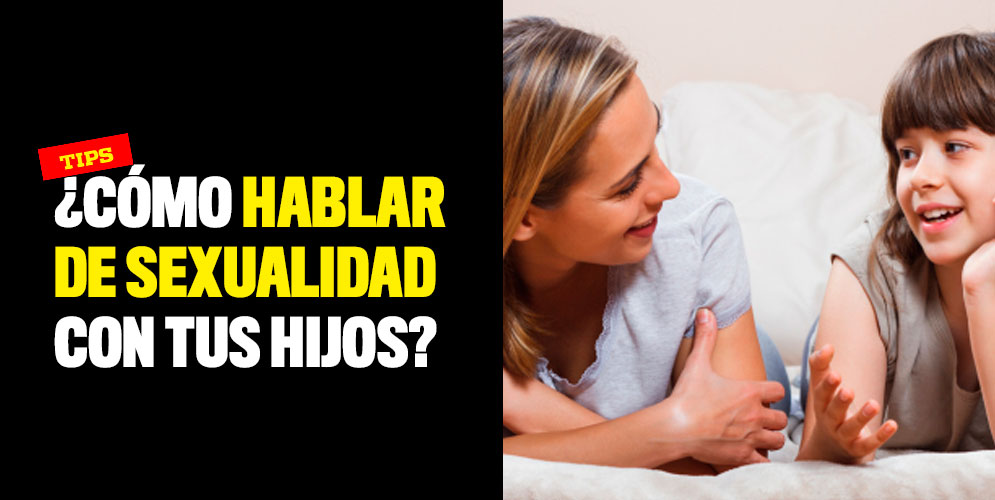 ¿No sabes cómo hablar de sexualidad con tus hijos?