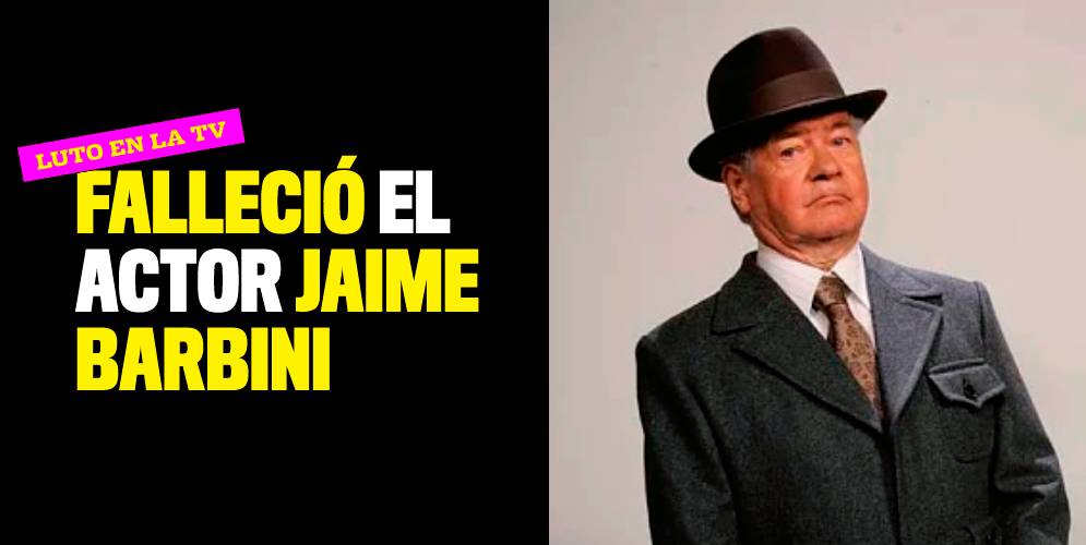 Falleció el legendario actor Jaime Barbini, Luto en la TV