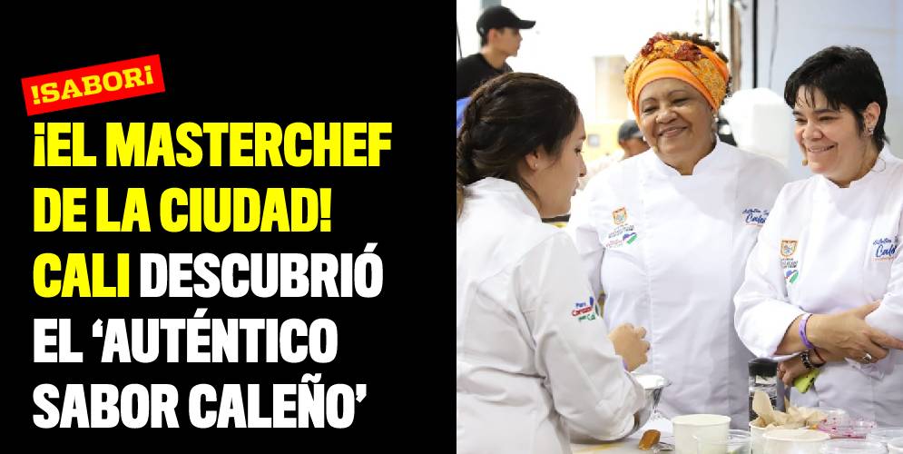 ¡El MasterChef de la ciudad! Cali descubrió el ‘auténtico sabor caleño’