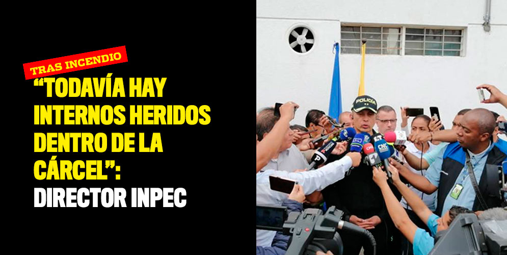 "Todavía hay internos heridos dentro de la cárcel": director Inpec