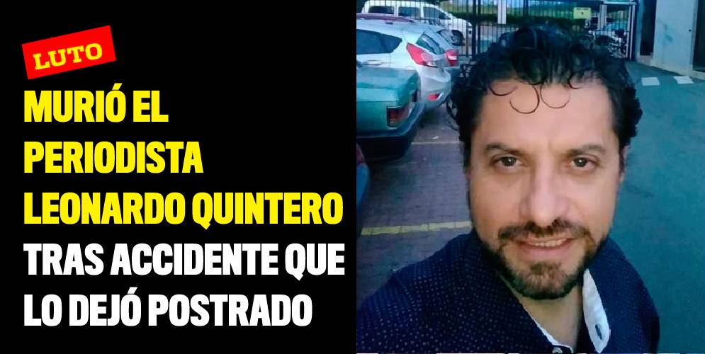 Murió el periodista Leonardo Quintero tras accidente que lo dejó postrado