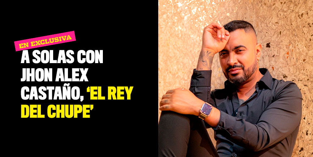 En exclusiva: a solas con Jhon Alex Castaño, 'El Rey del Chupe'