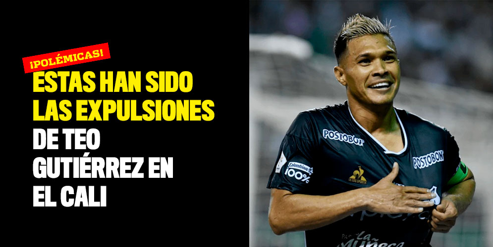 ¡Polémicas! Estas han sido las expulsiones de Teo Gutiérrez en el Cali